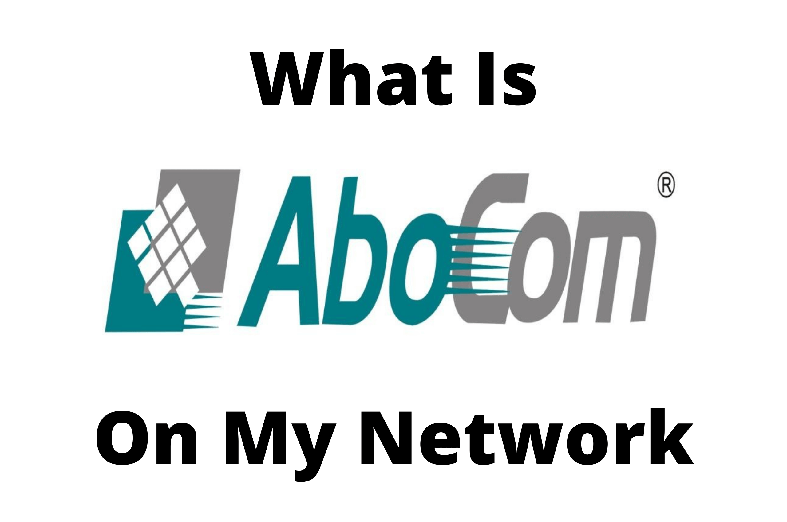 AboCom On My Network: What Is And 3 Ways To Fix It